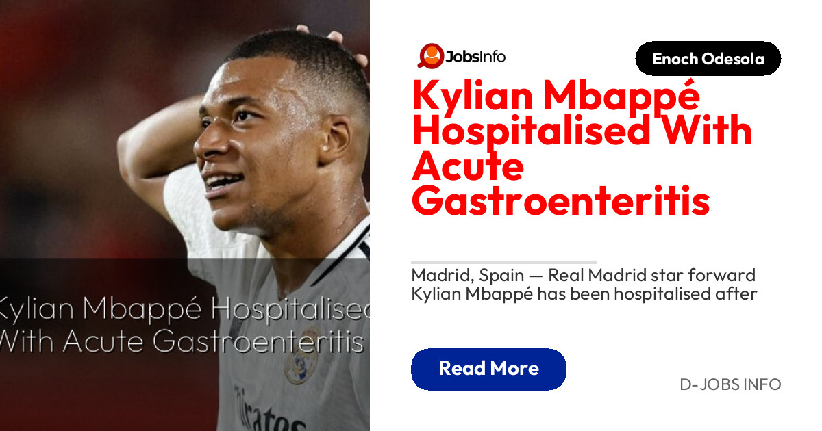Kylian Mbappé Hospitalised With Acute Gastroenteritis - Jobs Info
